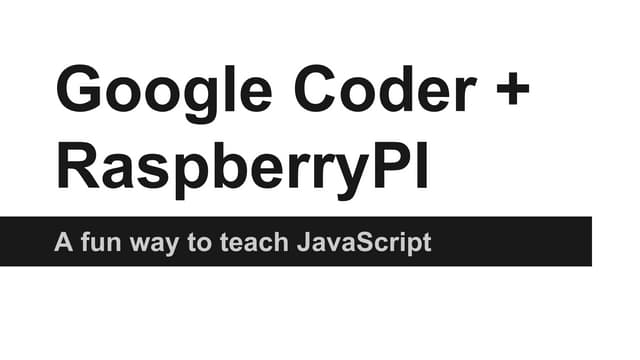 RaspberryPI + Google Coder | PPT RaspberryPI + Google Coder | PPT