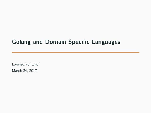 Golang and Domain Specific Languages - Lorenzo Fontana - Codemotion ... Golang and Domain Specific Languages - Lorenzo Fontana - Codemotion ...