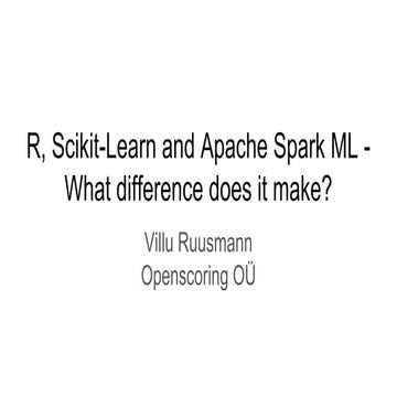 R Scikit Learn And Apache Spark Ml What Difference Does It Make Ppt