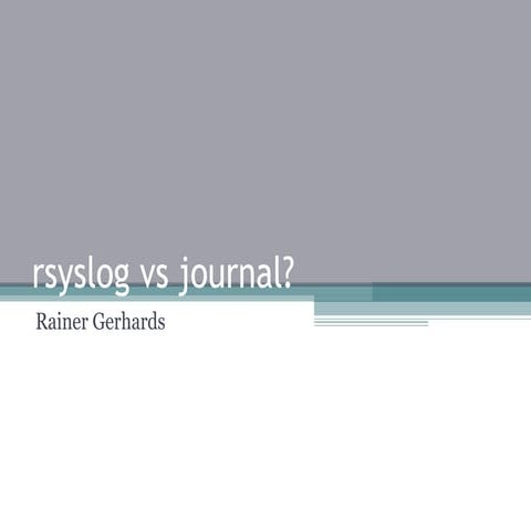 Rsyslog Vs Systemd Journal Presentation Ppt 