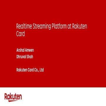 Realtime Streaming Platform at Rakuten Card | PPT