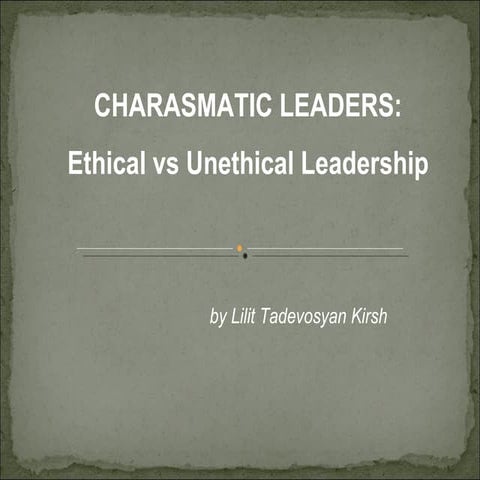 CHARASMATIC LEADERS: Ethical vs Unethical Leadership | PPT