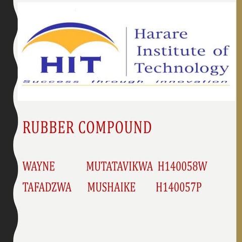 RUBBER COMPOUNDING PRESENTATION DONE BY WAYNE MUTATAVIKWA AND TAFADZWA ...
