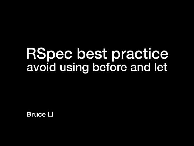Rspec Best Practice Avoid Using Before And Let Ppt 3512