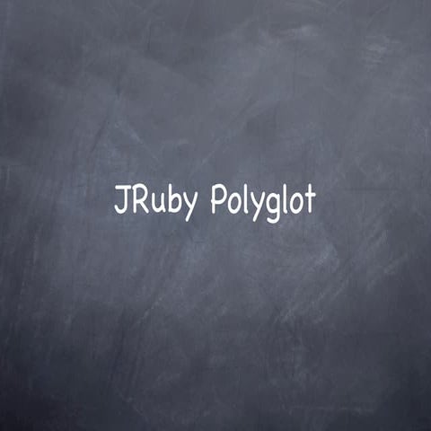 JRuby: Polyglot Heaven | PPT