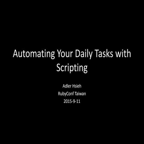 Automating Your Daily Tasks With Scripting Rubyconf 2015 Taiwan Ppt