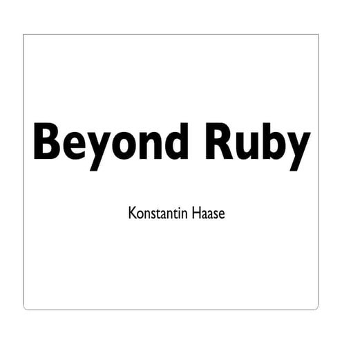 Beyond Ruby (RubyConf Argentina 2011) | PDF | Programming Languages | Computing