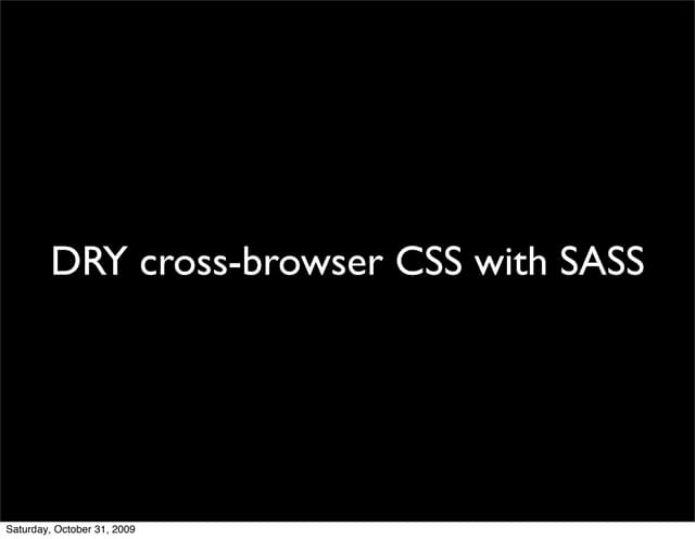 DRY cross-browser CSS with SASS | PPT DRY cross-browser CSS with SASS | PPT