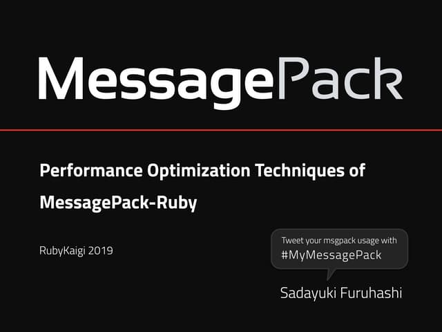 Performance Optimization Techniques of MessagePack-Ruby - RubyKaigi ... Performance Optimization Techniques of MessagePack-Ruby - RubyKaigi ...