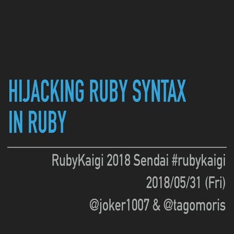 Hijacking Ruby Syntax In Ruby Ppt 