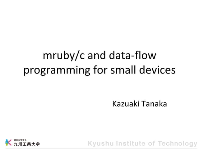 mruby/c and data-flow programming for small devices | PDF mruby/c and data-flow programming for small devices | PDF