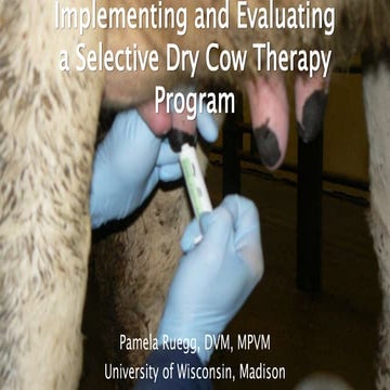 Implementing and Evaluating a Selective Dry Cow Therapy Program | PPTX