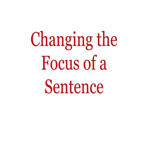 Changing the focus of a sentence | PPT