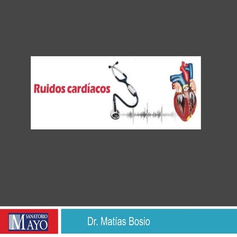 Ruidos cardiacos - Dr. Bosio | PPTX