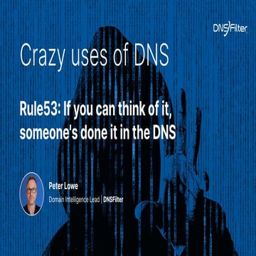 "Crazy Uses of DNS" Rule 53: If you can think of it, someone's done it ...