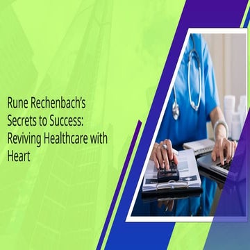 Rune Rechenbach’s Secrets to Success : Reviving Healthcare with Heart ...