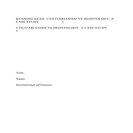 RUNNING HEAD UTILITARIANISM VS DEONTOLOGY A CASE STUDY .docx