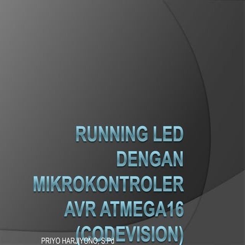 Running led dengan mikrokontroler avr atmega16 (codevision | PPTX
