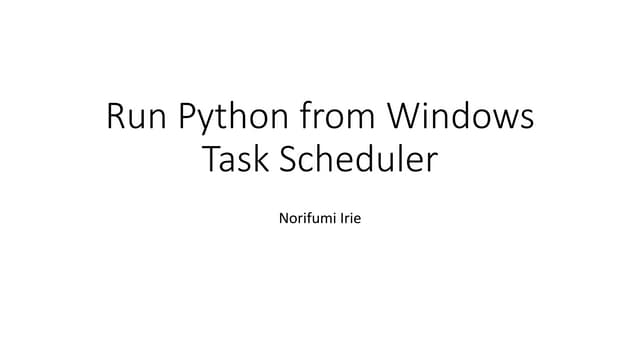 Run Python From Windows Taskscheduler Ppt