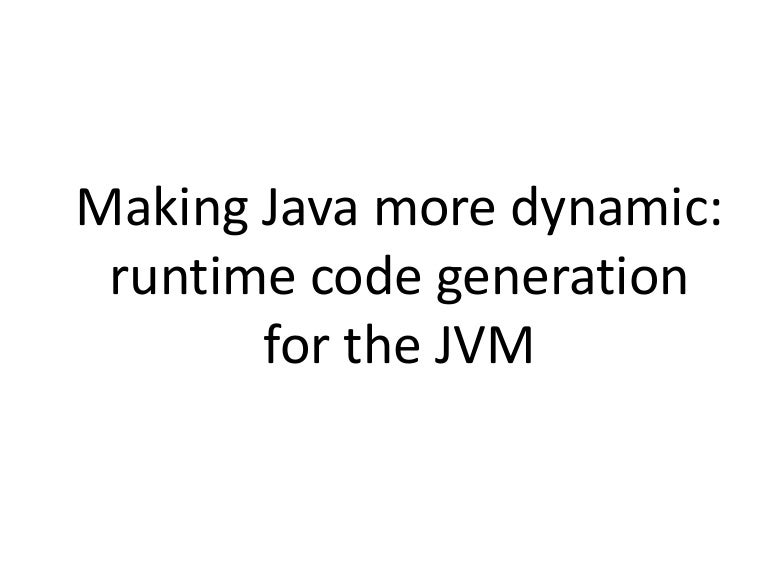 Making Java More Dynamic Runtime Code Generation For The Jvm 4441