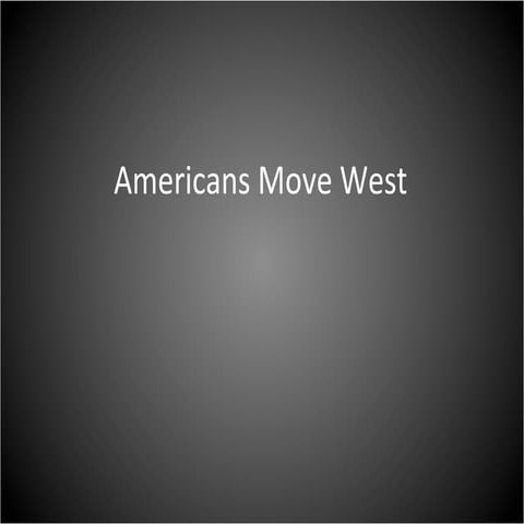 Americans Move West | PPT | North America Travel | Travel Locations
