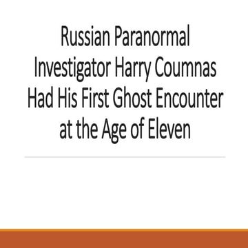 Russian Paranormal Investigator Harry Coumnas Had His First Ghost ...