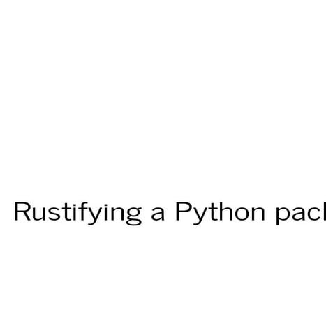 Rustifying a Python package in 2025 with pyo3 and maturin | PDF