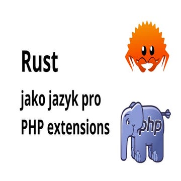 Rust jako náhrada C pro vývoj PHP extensions? | PDF