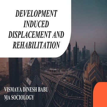 DEVELOPMENT INDUCED DISPLACEMENT AND REHABILITATION | PPTX