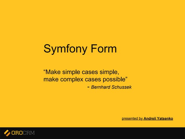 Symfony Form Basics - OroMeetup #3 Cherkassy | PPT Symfony Form Basics - OroMeetup #3 Cherkassy | PPT