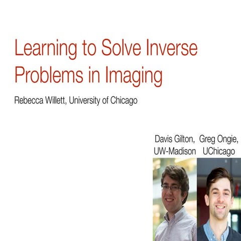 Deep Learning Opening Workshop - Learning to Solve Inverse Problems in Imaging- Rebecca Willett ...