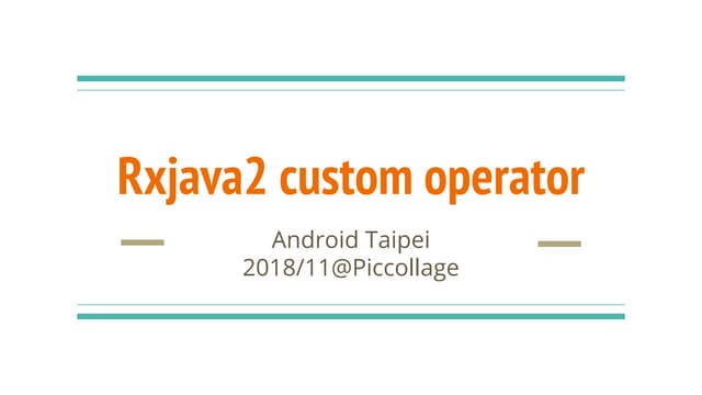 Rxjava2 Custom Operator Ppt