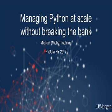 Managing python at scale without breaking the bank | PPT