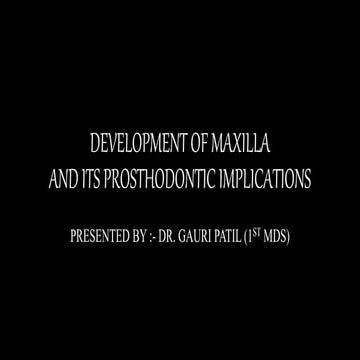 DEVELOPMENT OF MAXILLA AND ITS PROSTHODONTIC RELATION.pptx
