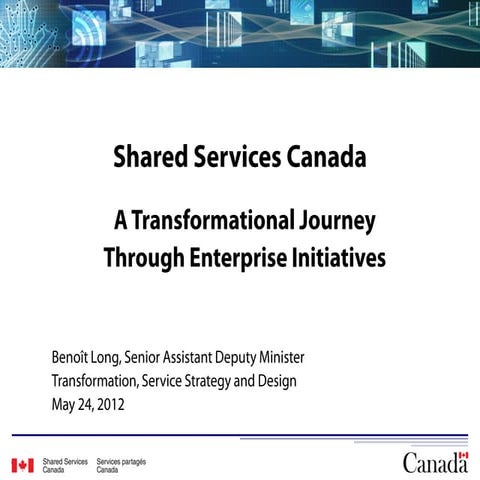 Shared Services Canada - A Transformational Journey Through Enterprise ...
