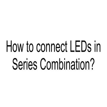 How to connect LEDs in Series Combination? | PPT