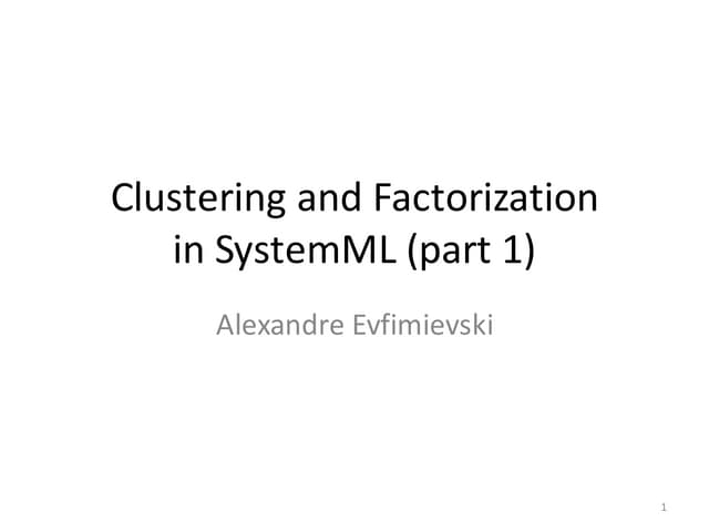 Clustering And Factorization Using Apache Systemml By Alexandre V Evfimievski Ppt