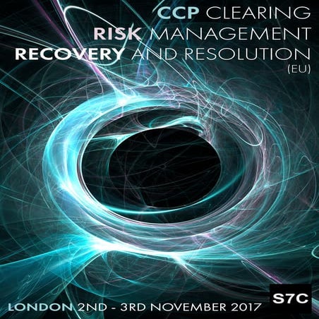 S7C - CCP Clearing, Risk Management, Recovery and Resolution (EU) 2017 ...
