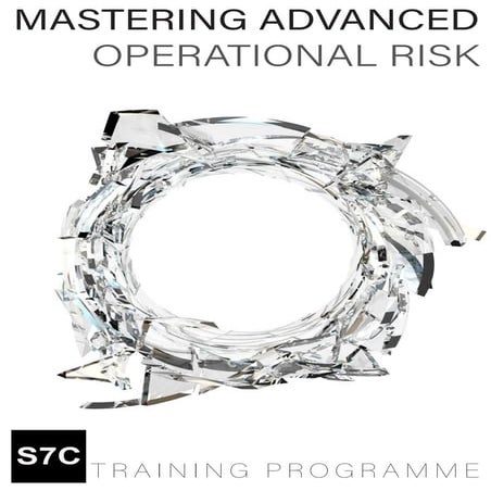 S7C - Mastering Advanced Operational Risk (2017) In-House Training ...