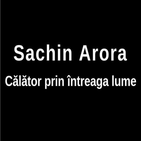 Sachin Arora - Călător prin întreaga lume | PPT