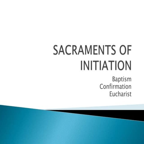 SACRAMENTS OF INITIATION: Baptism, Confirmation, Eucharist.pptx