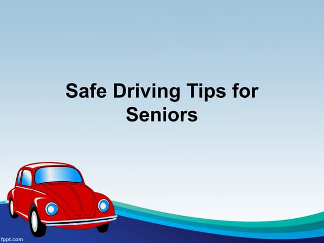Safe Driving Tips For Seniors Ppt