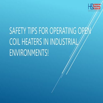 Key Safety Instructions for Open Coil Heaters in Industrial Sites | PPTX
