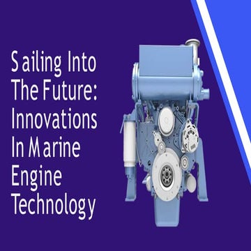 Sailing Into The Future Innovations In Marine Engine Technology | PPTX | Technology & Computing