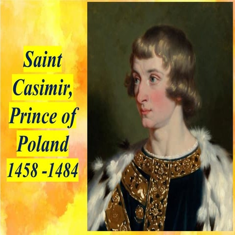 Saint Casimir, Prince of Poland 1458-1484.pptx