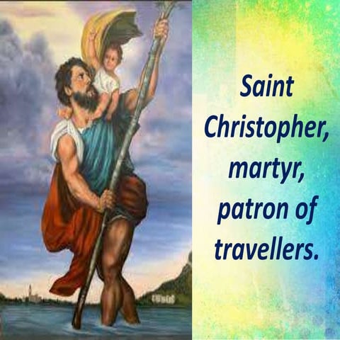 Saint Christopher, martyr, patron of travellers..pptx