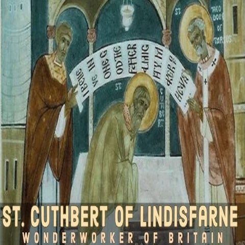 Saint Cuthbert of Lindisfarne, Wonder Worker of Britain.pptx