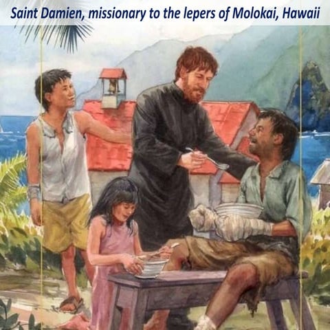Saint Damien, a Belgian Missionary to the lepers of Molokai.pptx