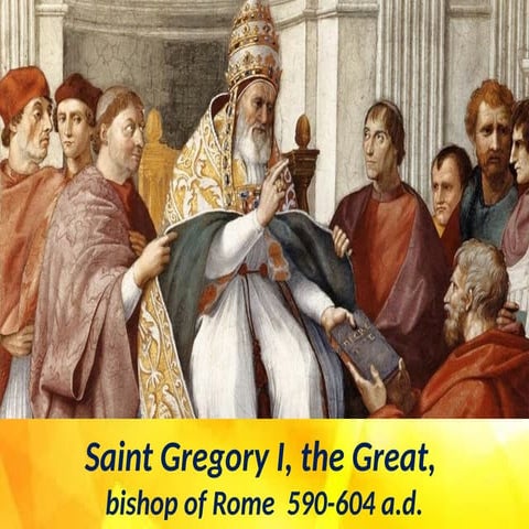 Saint Gregory I, the Great, bishop of Rome 590-604 a.d..pptx