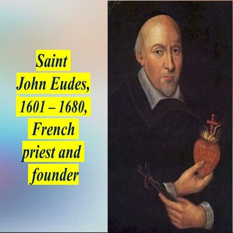 Saint John Eudes, priest and founder 1601-1680.pptx